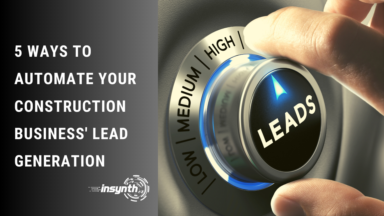 5 Ways to Automate Your Construction Business' Lead Generation 5 Ways to Automate Your Construction Business' Lead Generation